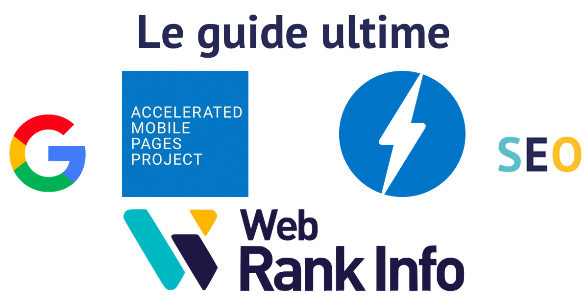 Pages AMP (Accelerated Mobile Pages) : guide ultime SEO WebRankInfo
